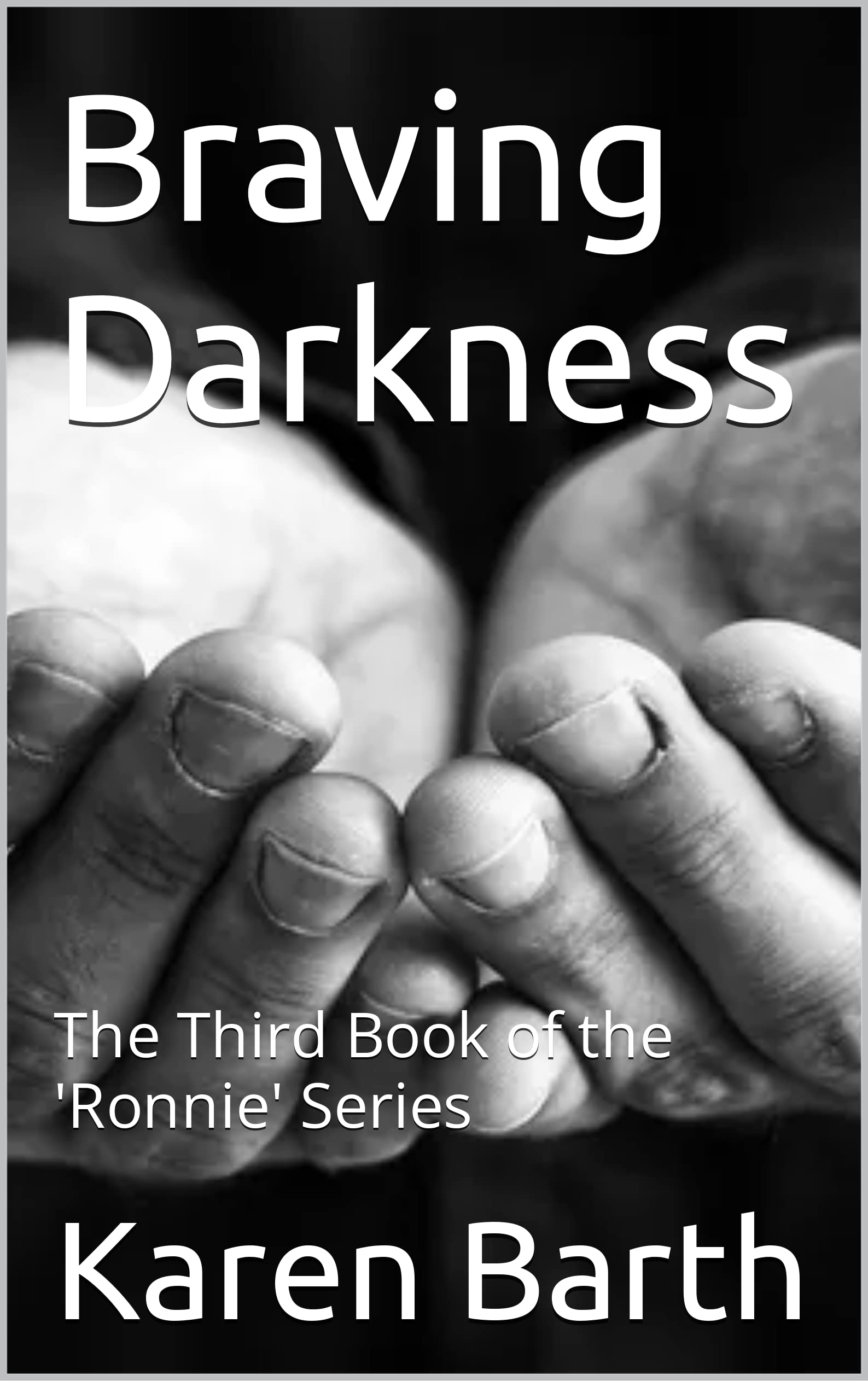 Braving Darkness: The Third Book of the 'Ronnie' Series by Karen Barth ...