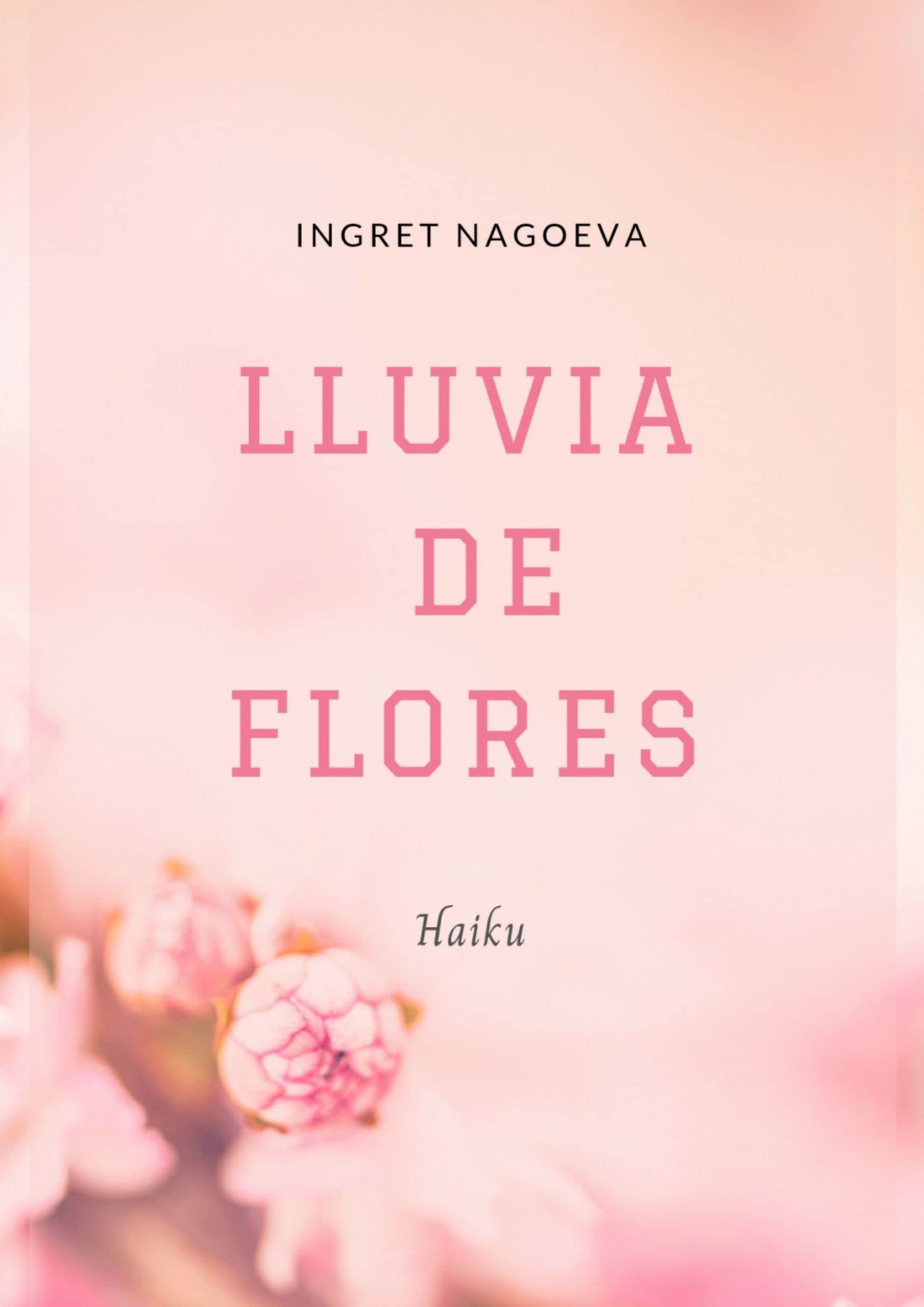 Lluvia de flores: Haiku (Spanish Edition) by Nagoeva Ingret | Goodreads