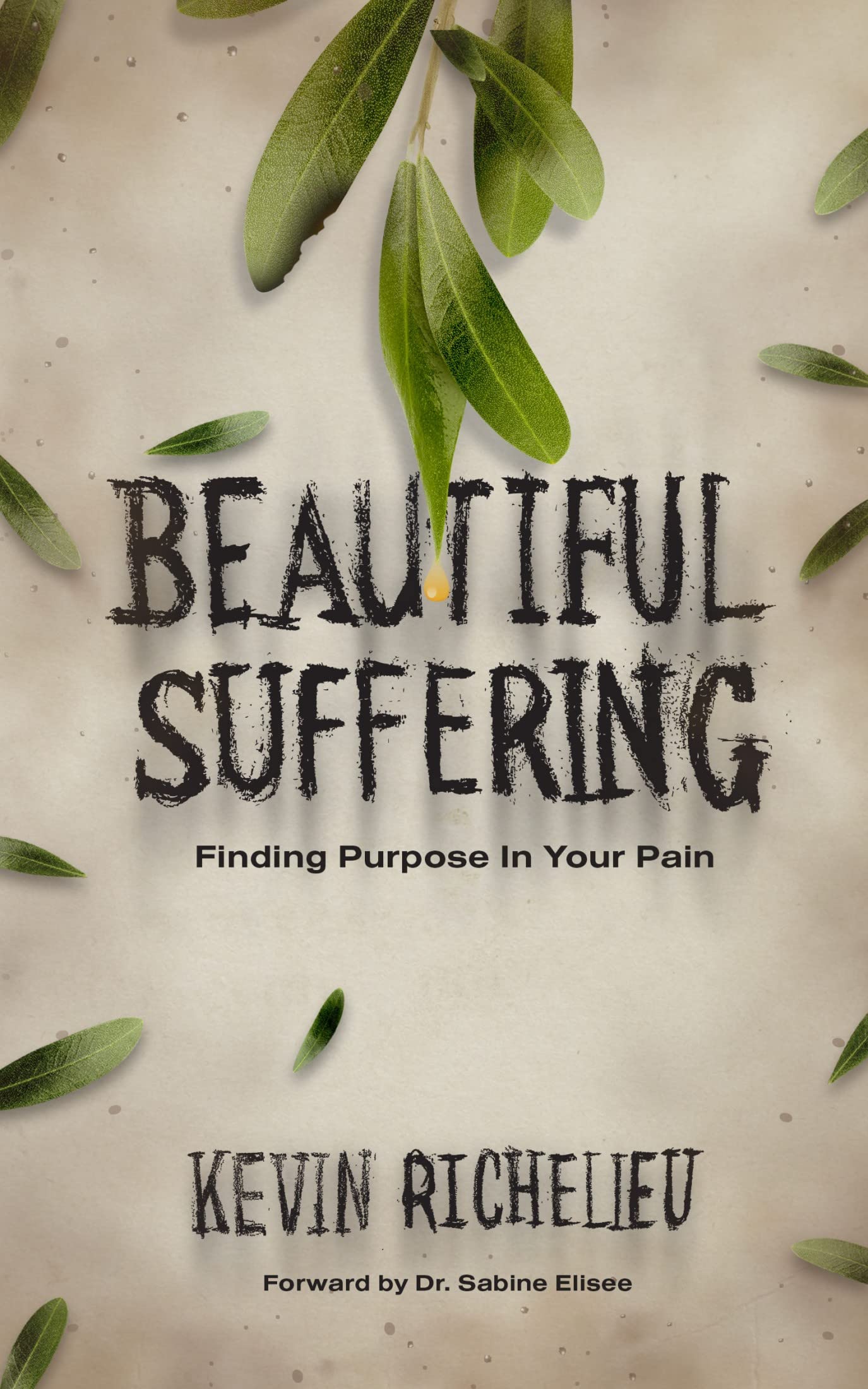 Beautiful Suffering: Finding Purpose in Your Pain by Kevin Richelieu ...