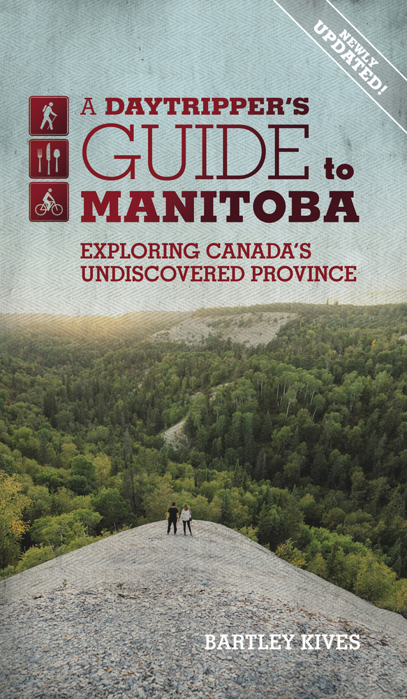 A Daytripper's Guide to Manitoba: Exploring Canada's Undiscovered ...