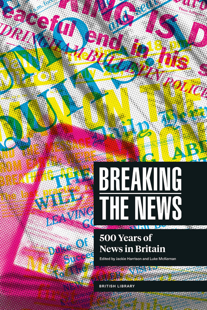 Breaking the News: The British Library Exhibition Book by Luke McKernan ...