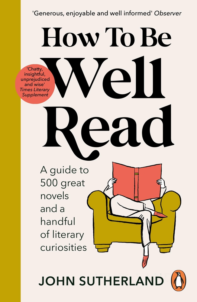 How to be Well Read: A Guide to 500 Great Novels and a Handful of ...