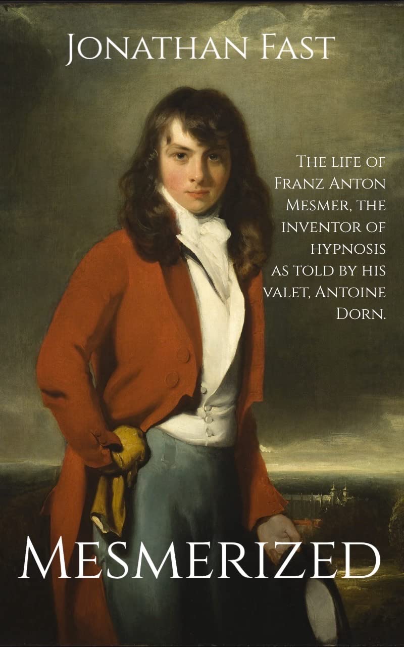 Mesmerized: The life of Franz Anton Mesmer, the inventor of hypnosis ...