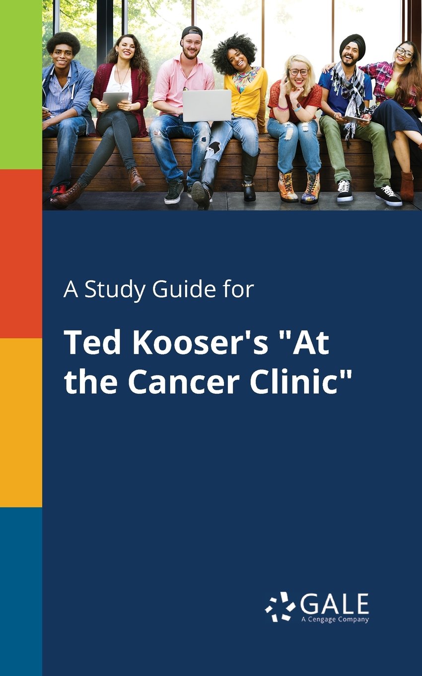 A Study Guide for Ted Kooser's "At the Cancer Clinic" by Cengage ...