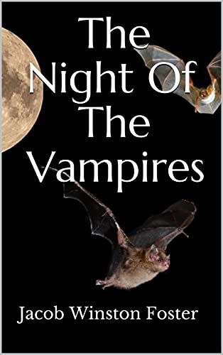 The Night Of The Vampires by Jacob Winston Foster by Jacob Winston ...