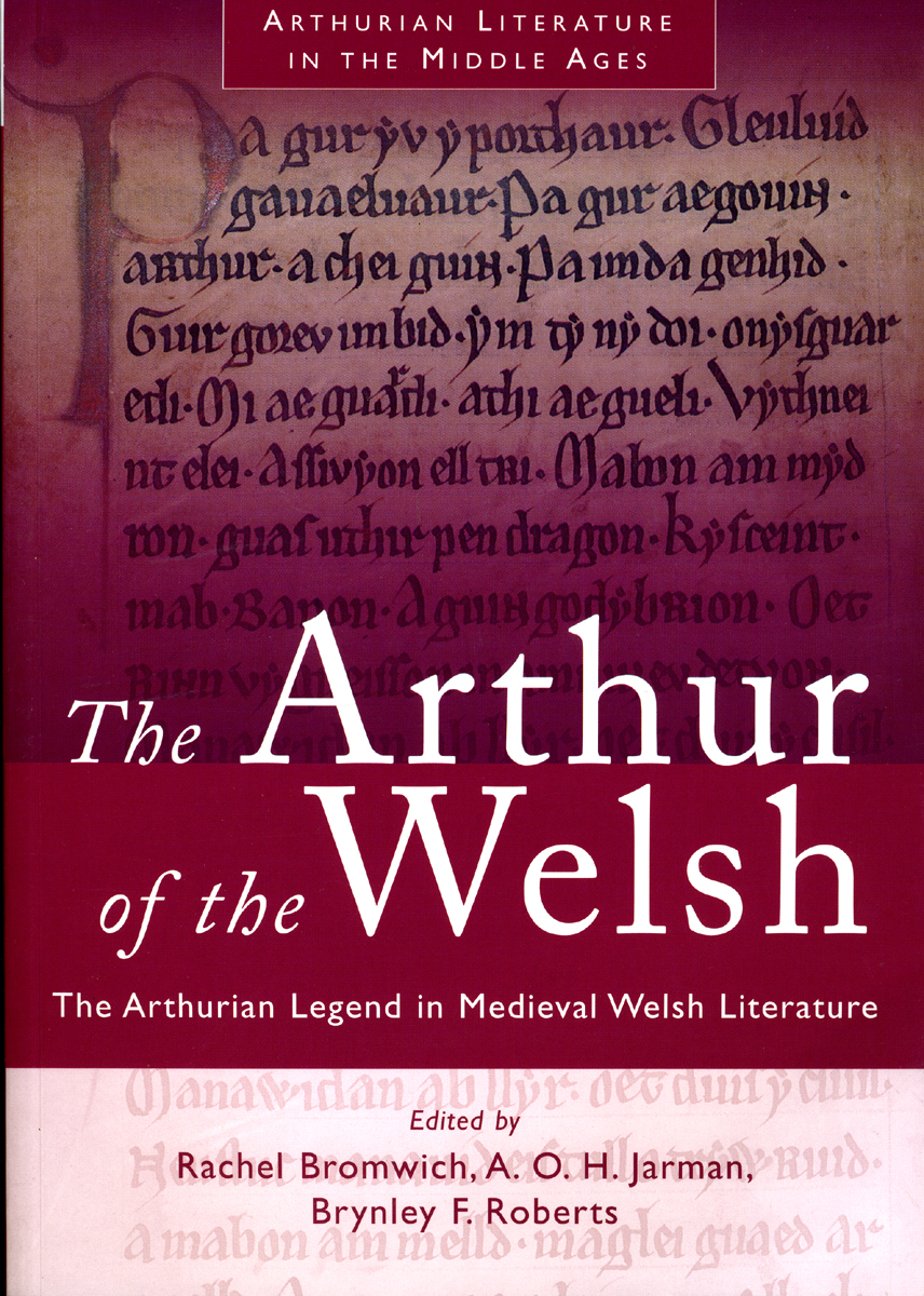The Arthur of the Welsh: The Arthurian Legend in Medieval Welsh ...