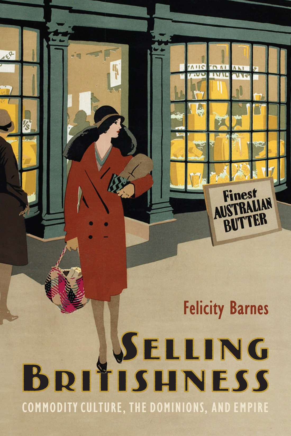 Selling Britishness: Commodity Culture, the Dominions, and Empire by Felicity Barnes | Goodreads
