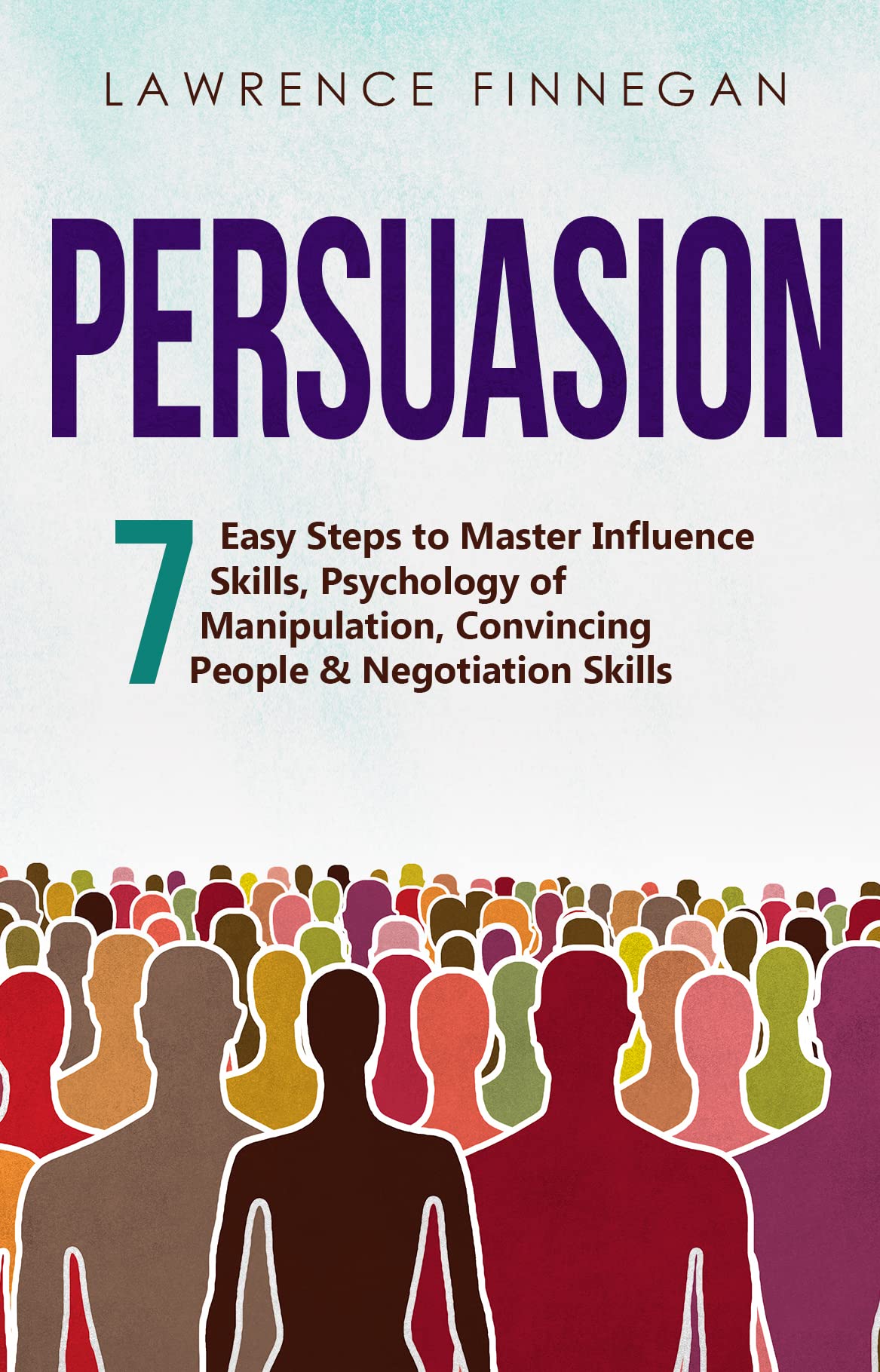 Persuasion: 7 Easy Steps to Master Influence Skills, Psychology of ...
