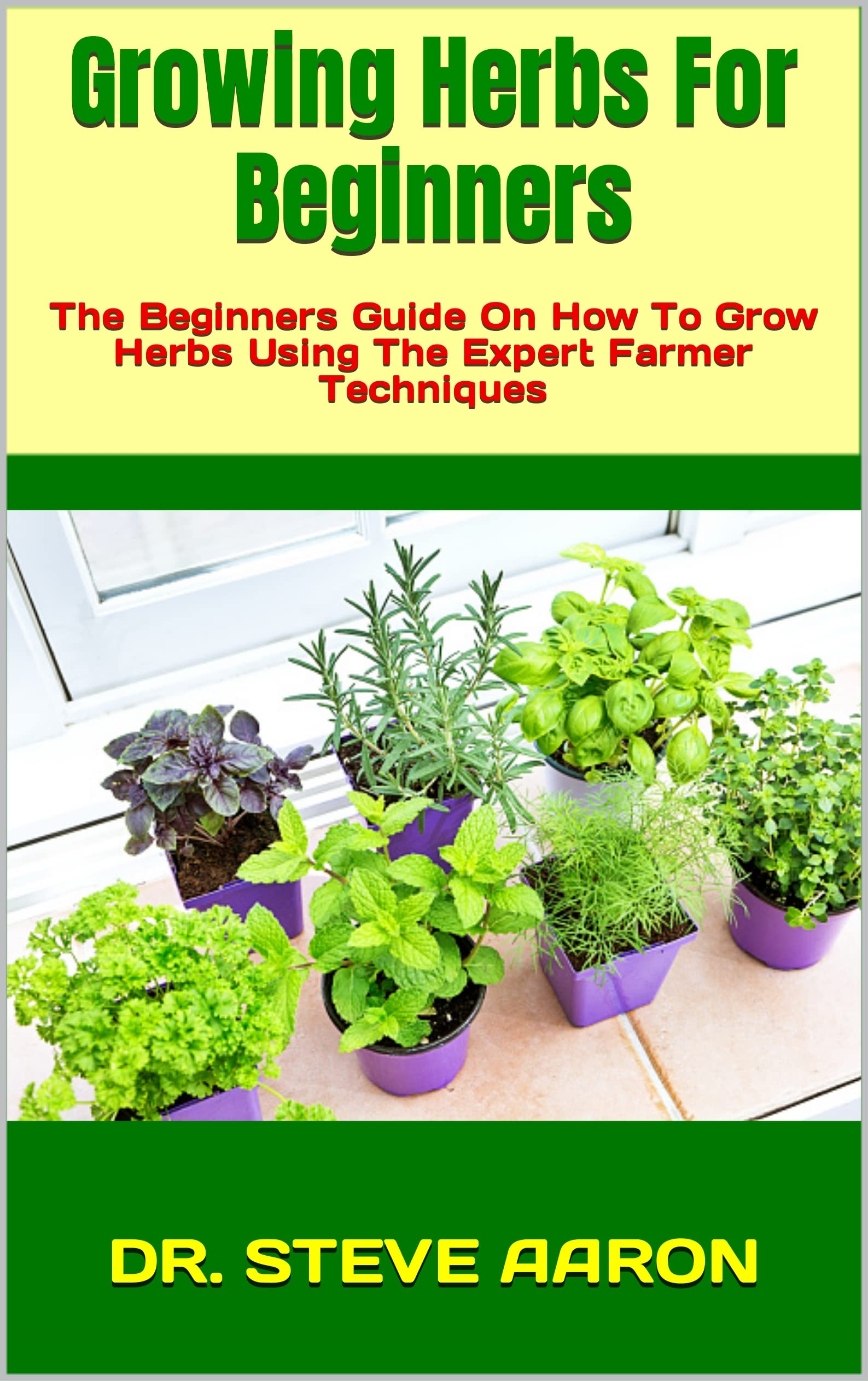 Growing Herbs For Beginners : The Beginners Guide On How To Grow Herbs ...