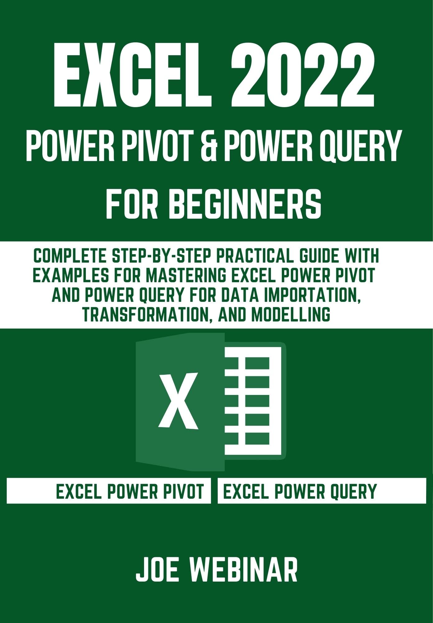 EXCEL 2022 POWER PIVOT & POWER QUERY FOR BEGINNER: COMPLETE STEP-BY-STEP PRACTICAL GUIDE WITH ...