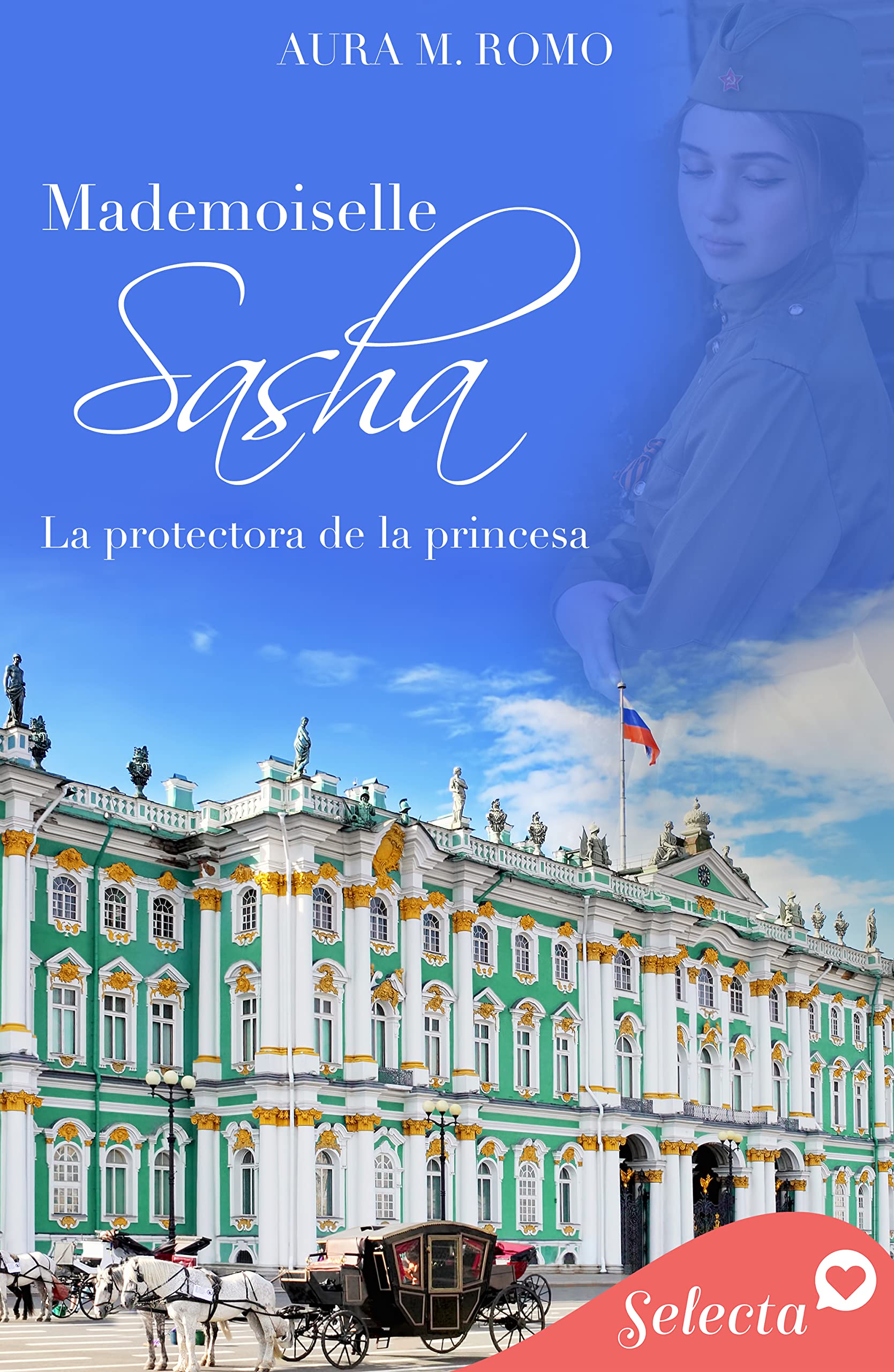 Mademoiselle Sasha: La protectora de la princesa by Aura M. Romo | Goodreads