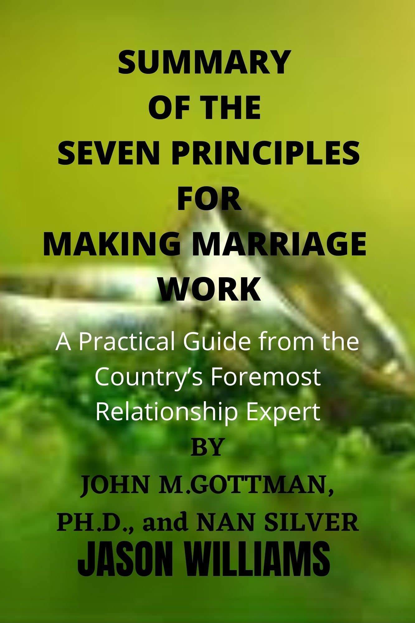 SUMMARY OF THE SEVEN PRINCIPLE FOR MAKING MARRIAGE WORK BY JOHN M ...