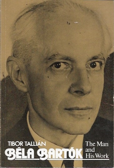 Béla Bartók: The Man & His Work by Tibor Tallian | Goodreads