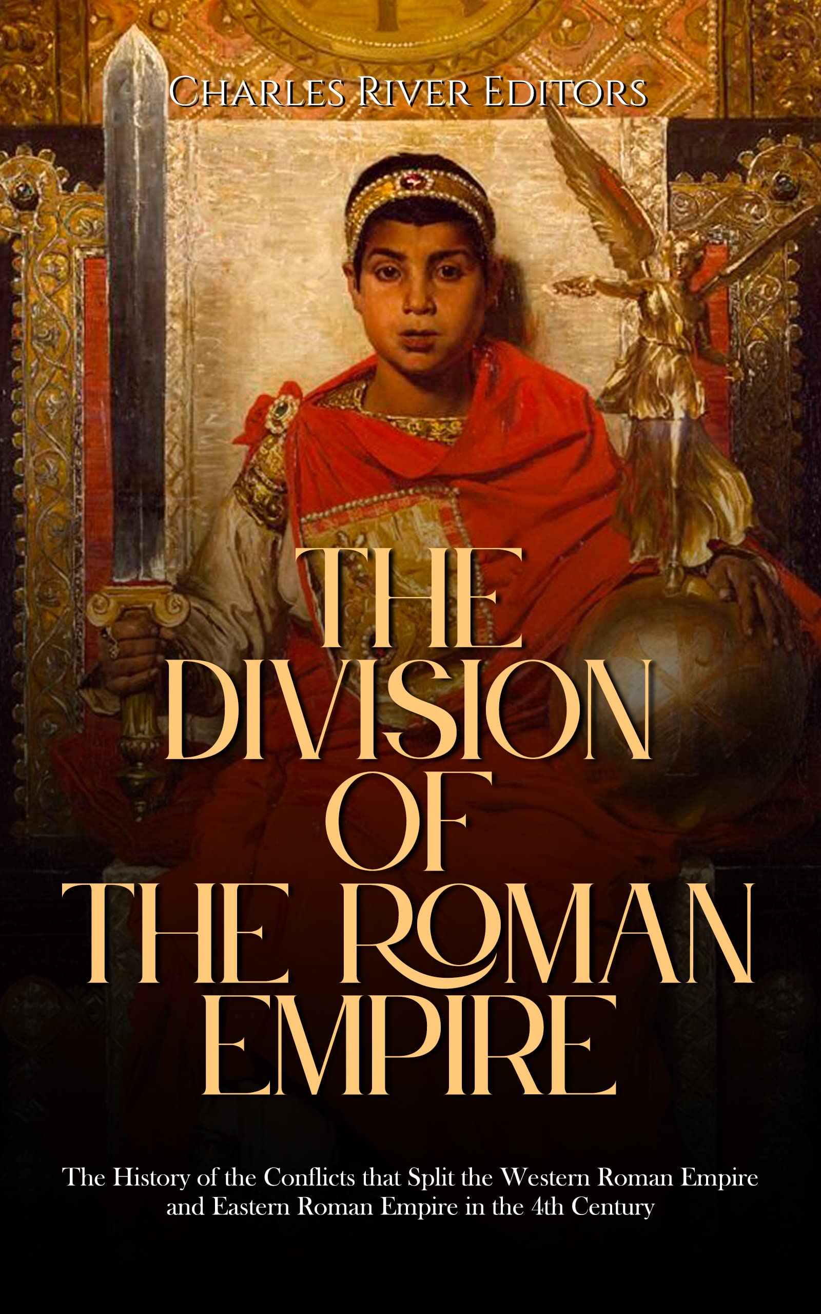The Division of the Roman Empire: The History of the Conflicts that ...
