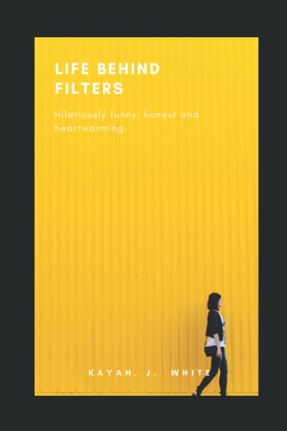 Life Behind Filters by Kayah. J. White | Goodreads