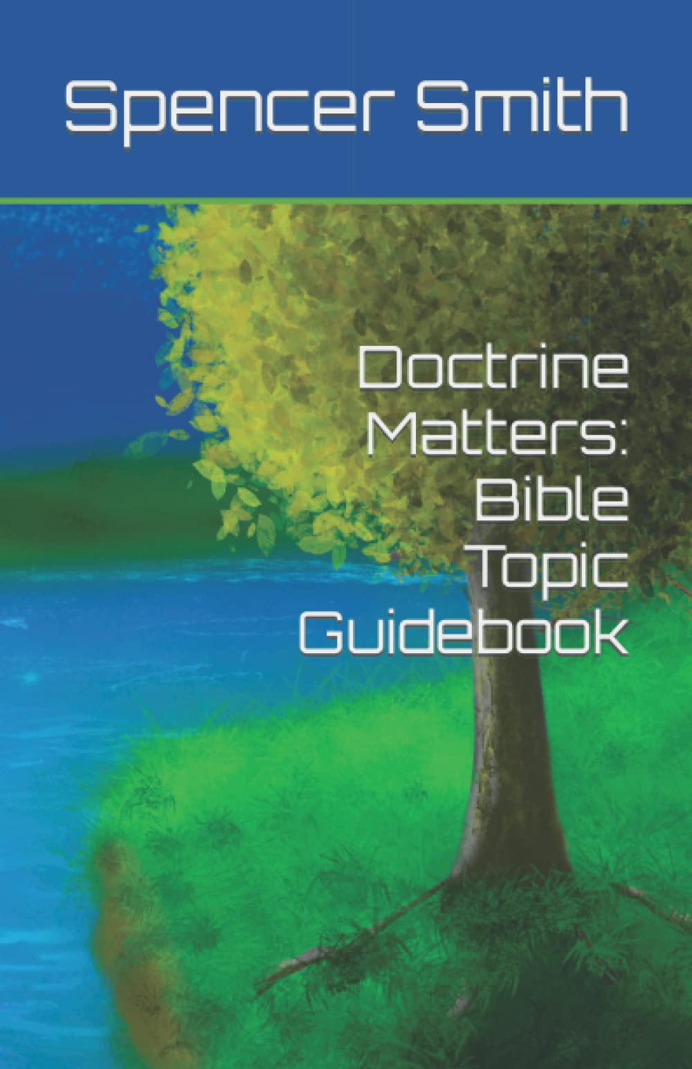 Doctrine Matters: Bible Topic Guidebook by Spencer Smith | Goodreads