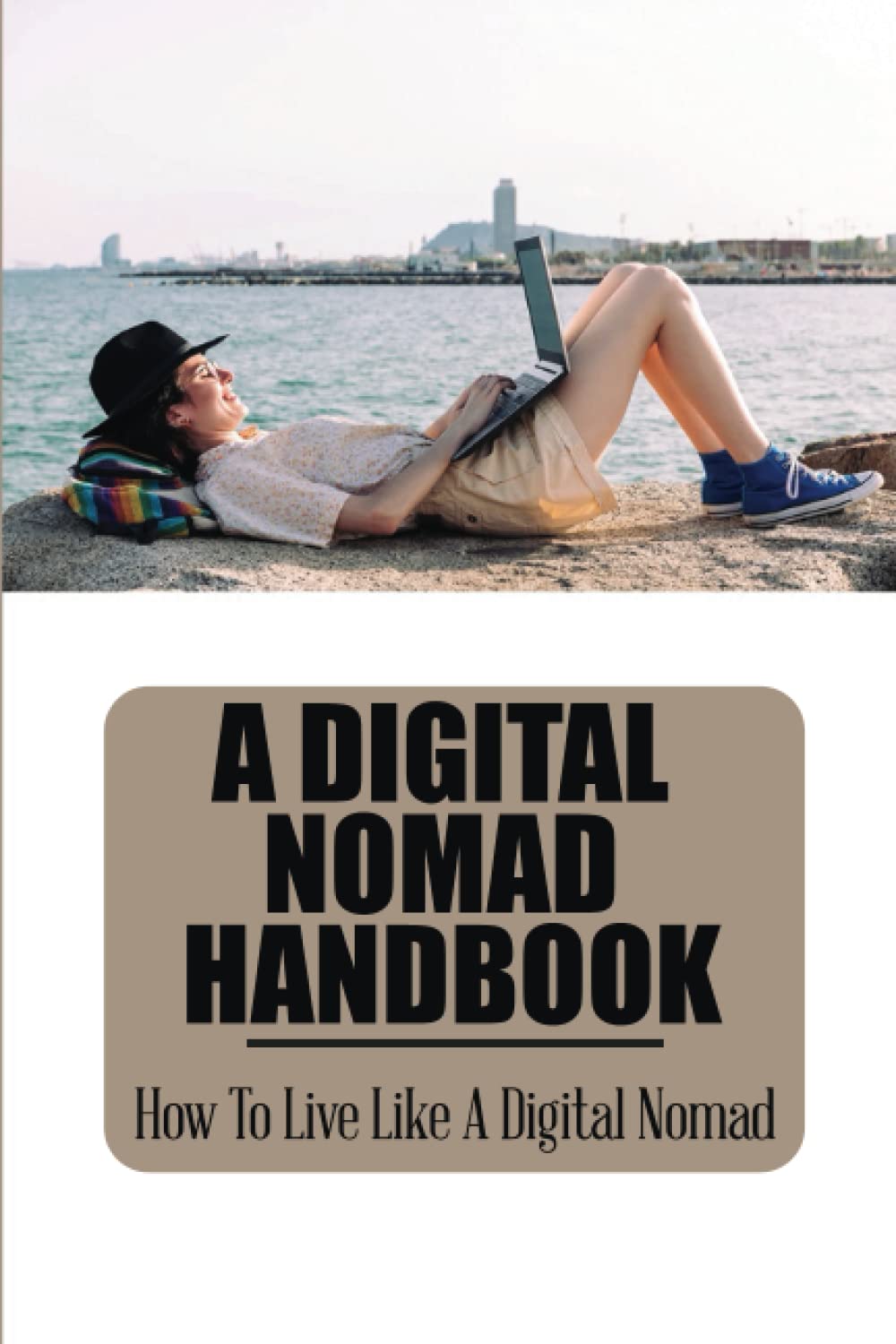A Digital Nomad Handbook: How To Live Like A Digital Nomad by Judson ...