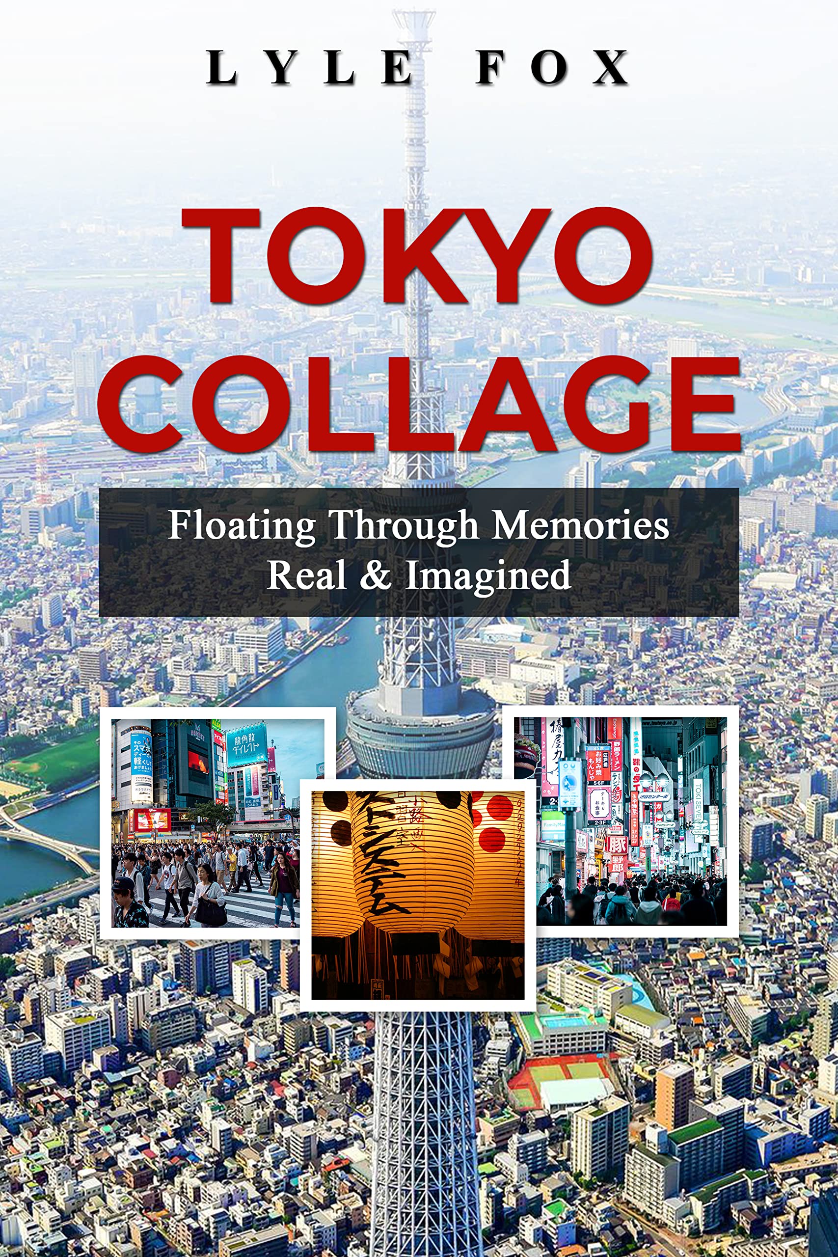 Tokyo Collage: Floating Through Memories Real & Imagined by Lyle Fox ...