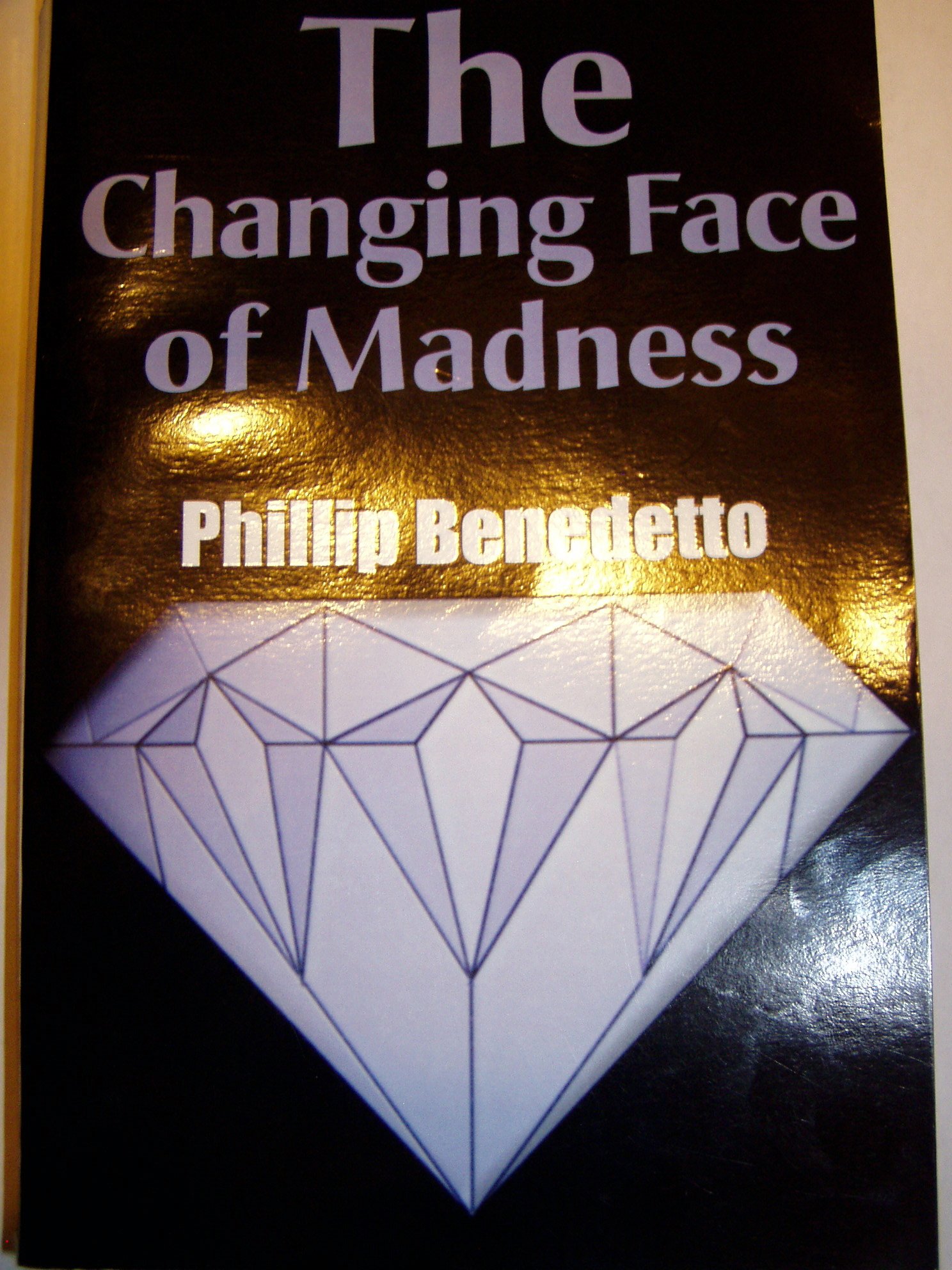 The Changing Face of Madness by Phillip Benedetto | Goodreads
