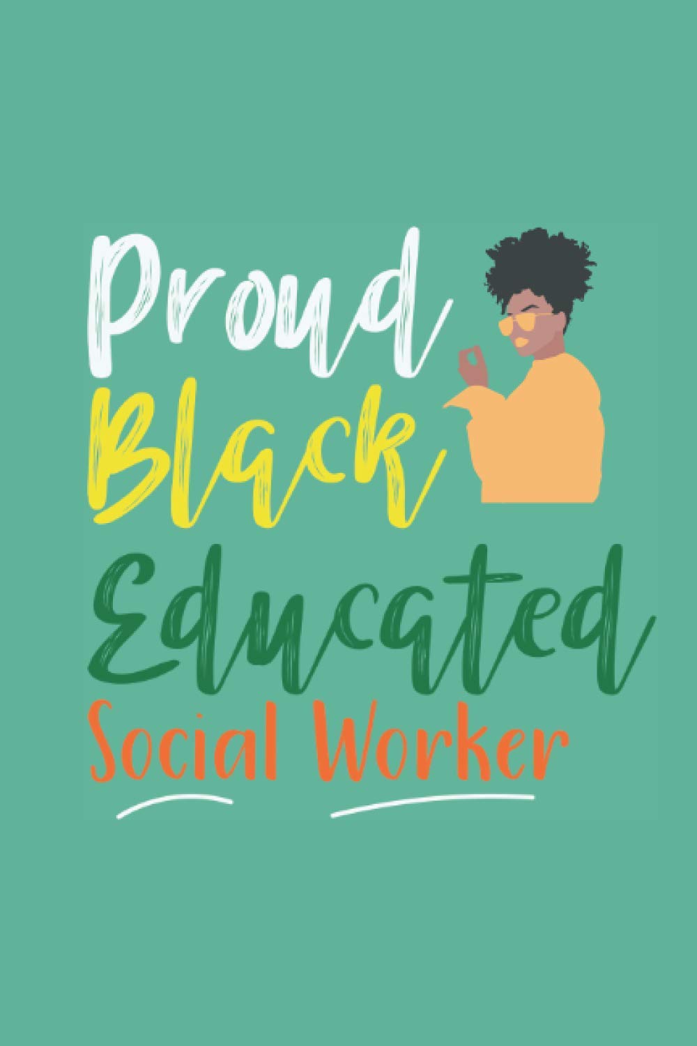 Black Proud Educated Social Worker: Journal Notebook To Write In | Gift ...