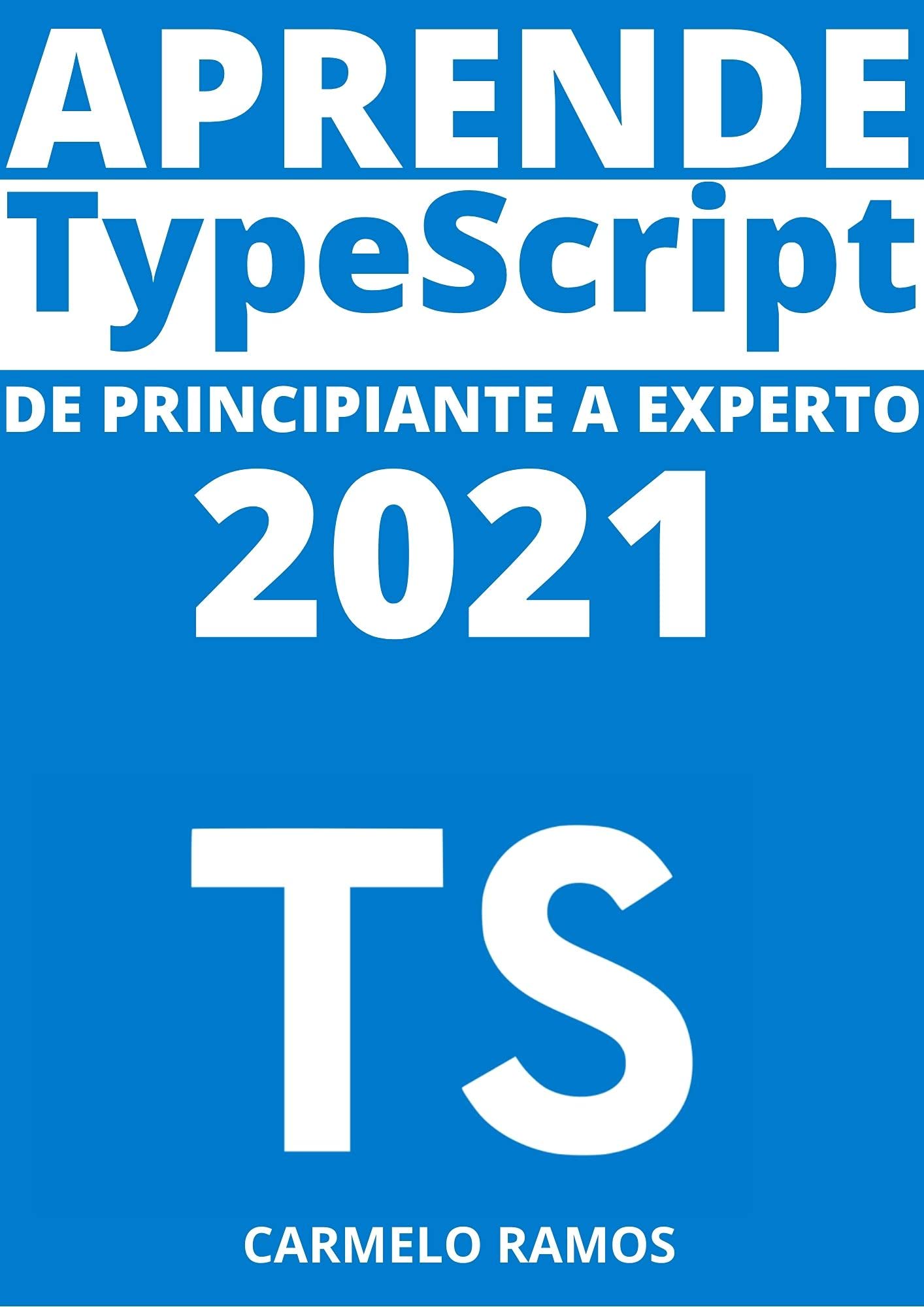 APRENDE TYPESCRIPT DE PRINCIPIANTE A EXPERTO EN 2021 : : GUIA COMPLETA ...