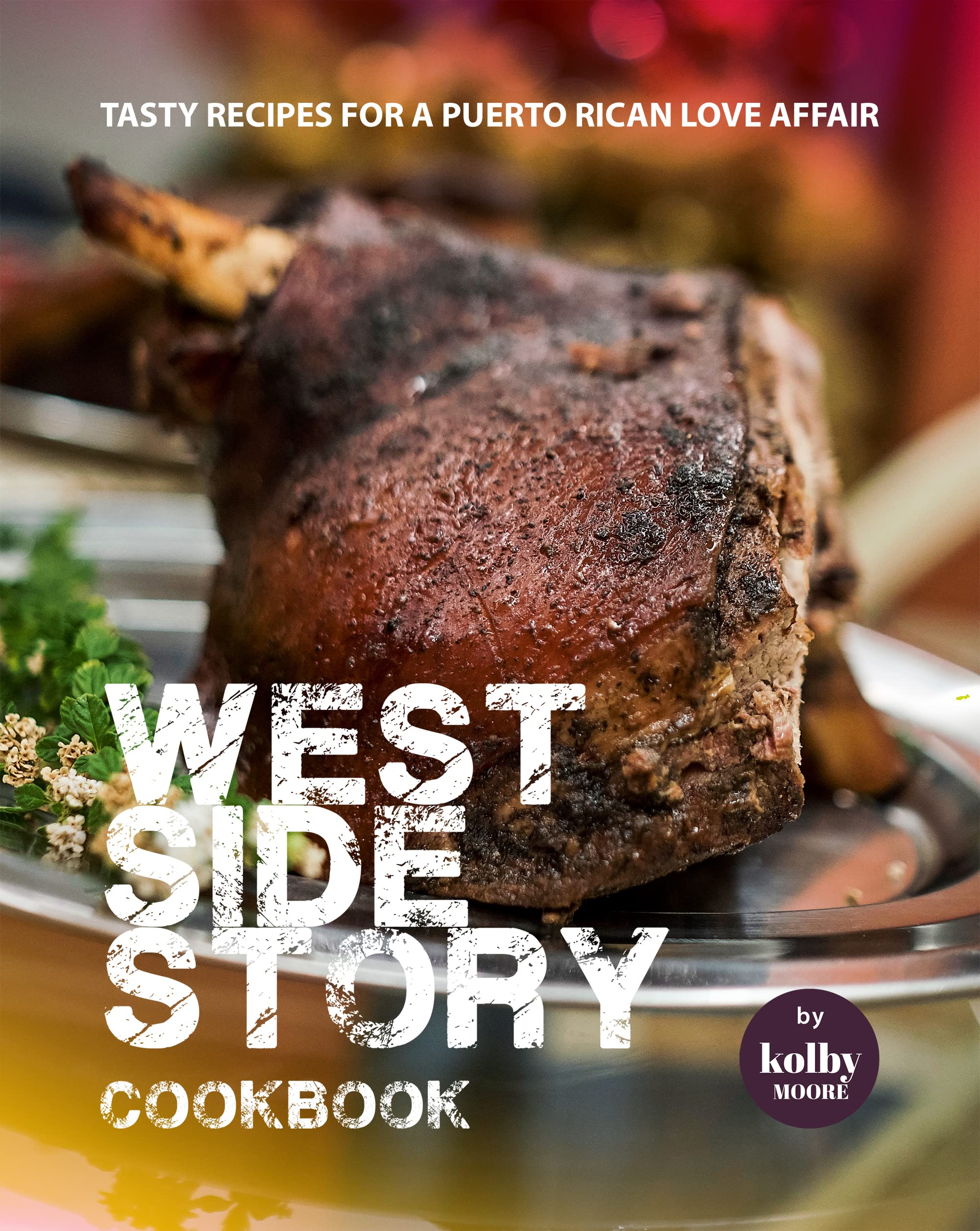 West Side Story Cookbook: Tasty Recipes for A Puerto Rican Love Affair ...