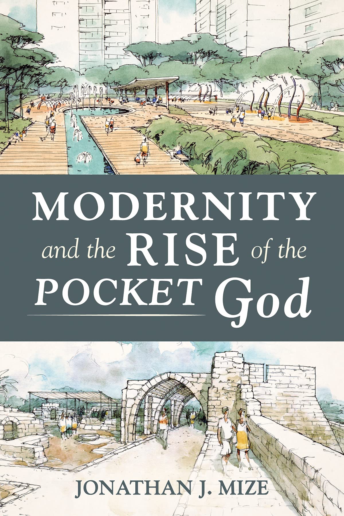 Modernity and the Rise of the Pocket God by Jonathan J. Mize | Goodreads