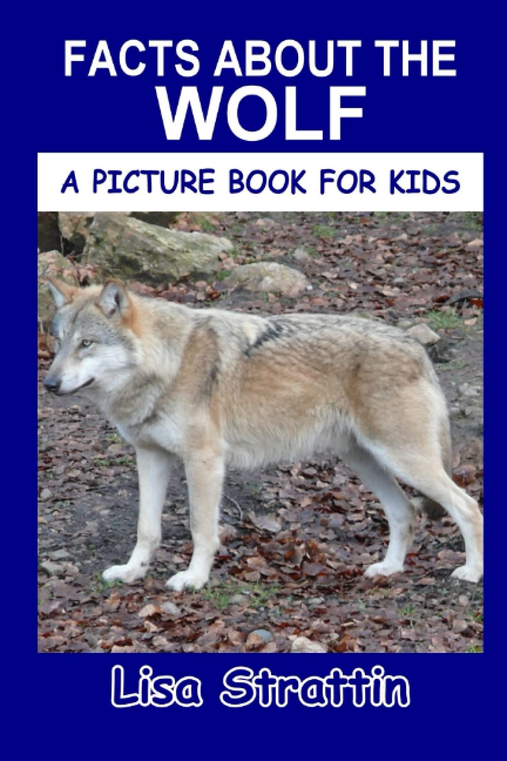 Facts About the Wolf (A Picture Book For Kids) by Lisa Strattin | Goodreads