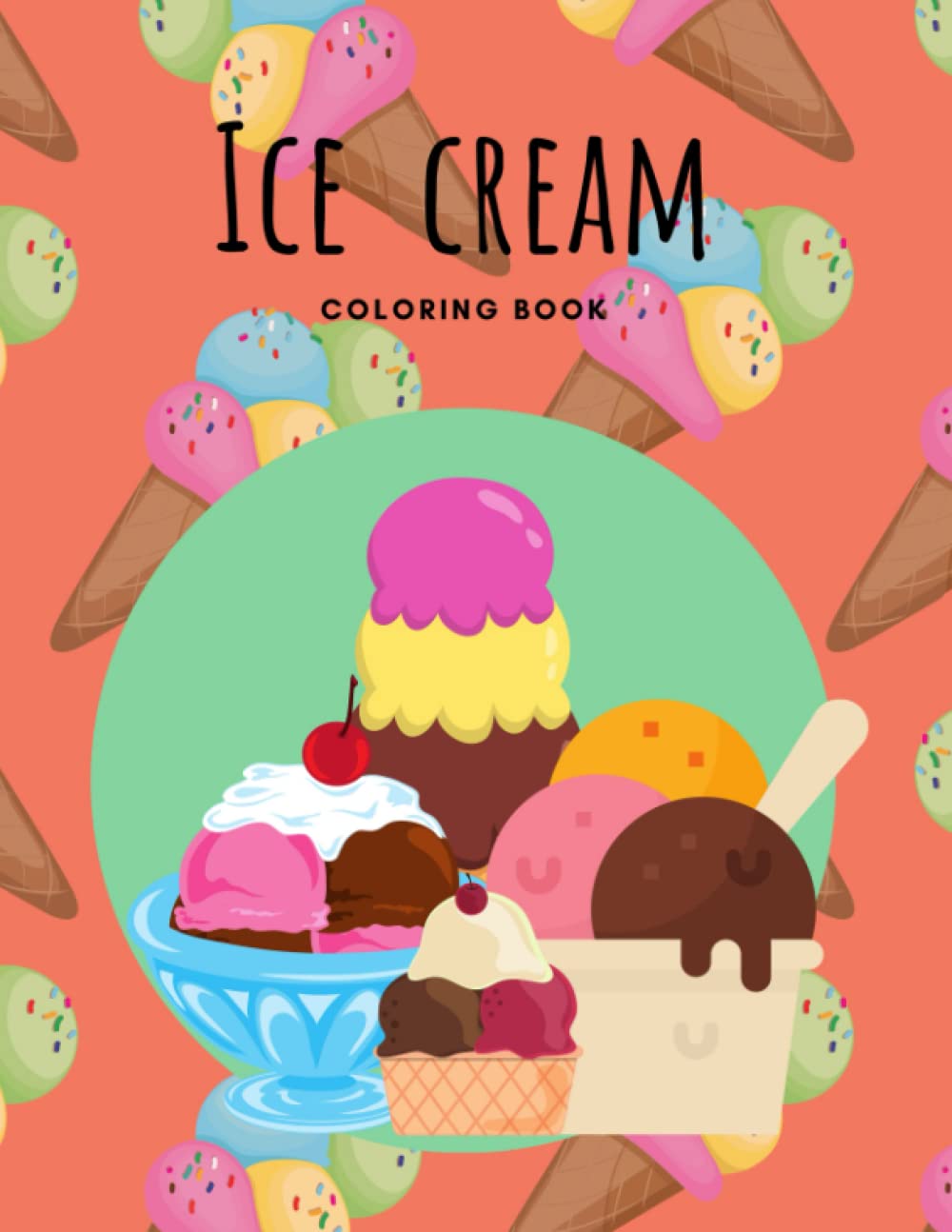 Ice Cream Coloring Book: Summer Time fun with a variety of ice cream ...