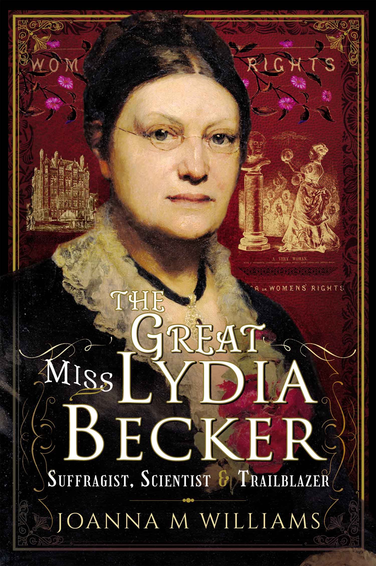 The Great Miss Lydia Becker: Suffragist, Scientist & Trailblazer by ...