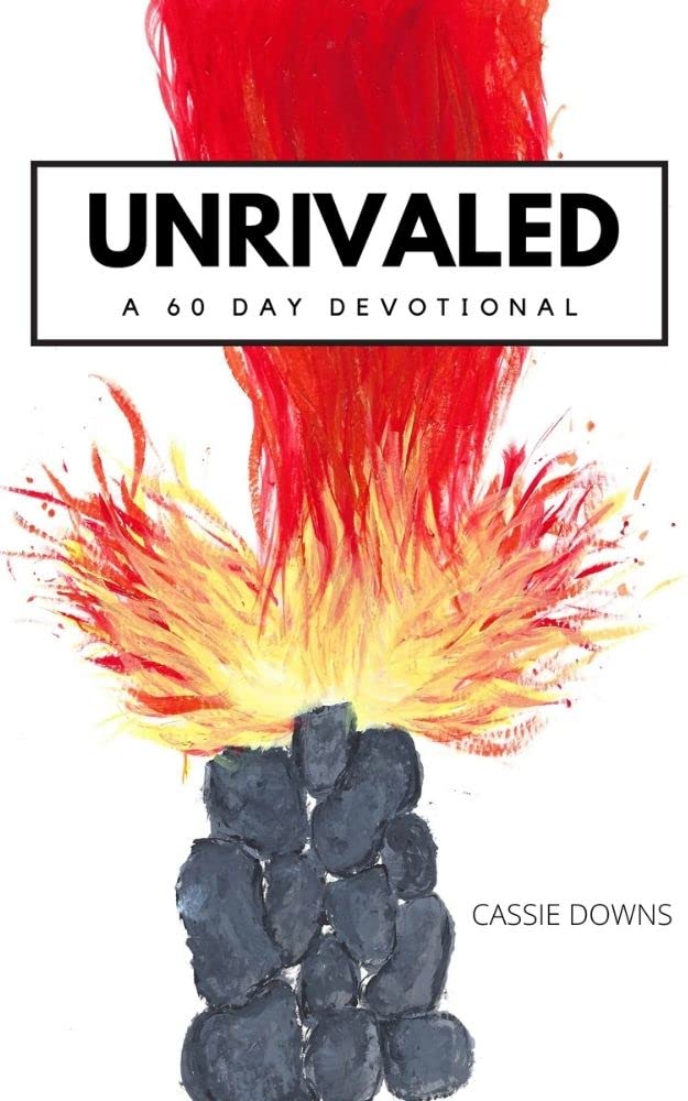 Unrivaled: 60 day devotional by Cassie Downs | Goodreads
