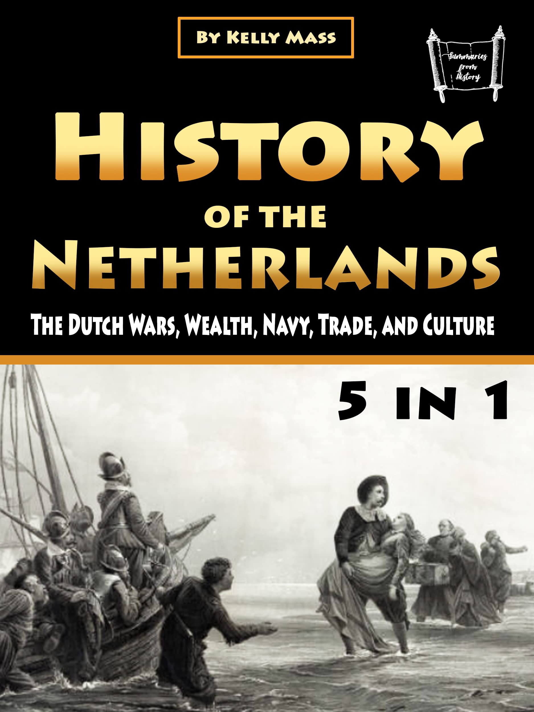 History of the Netherlands: The Dutch Wars, Wealth, Navy, Trade, and ...