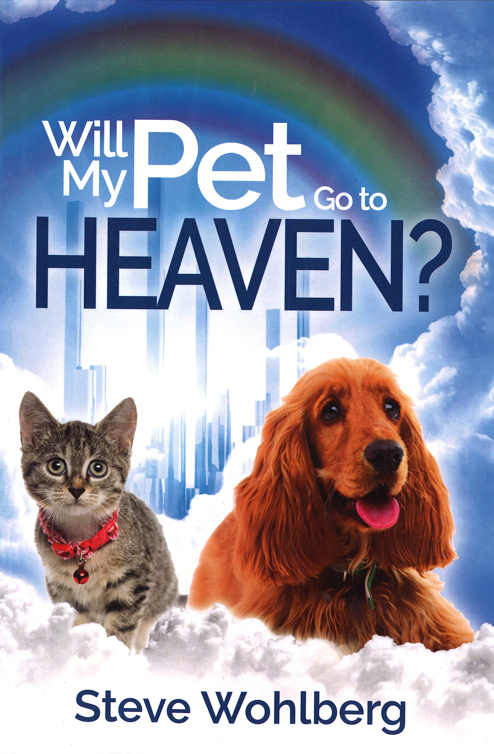 Will My Pet Go to Heaven by Steve Wohlberg | Goodreads