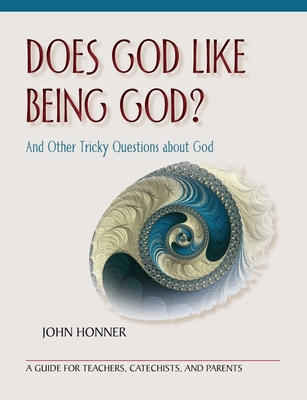 Does God Like Being God: And Other Tricky Questions about God by John ...
