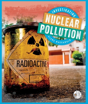 Investigating Nuclear Pollution by Clara MacCarald | Goodreads