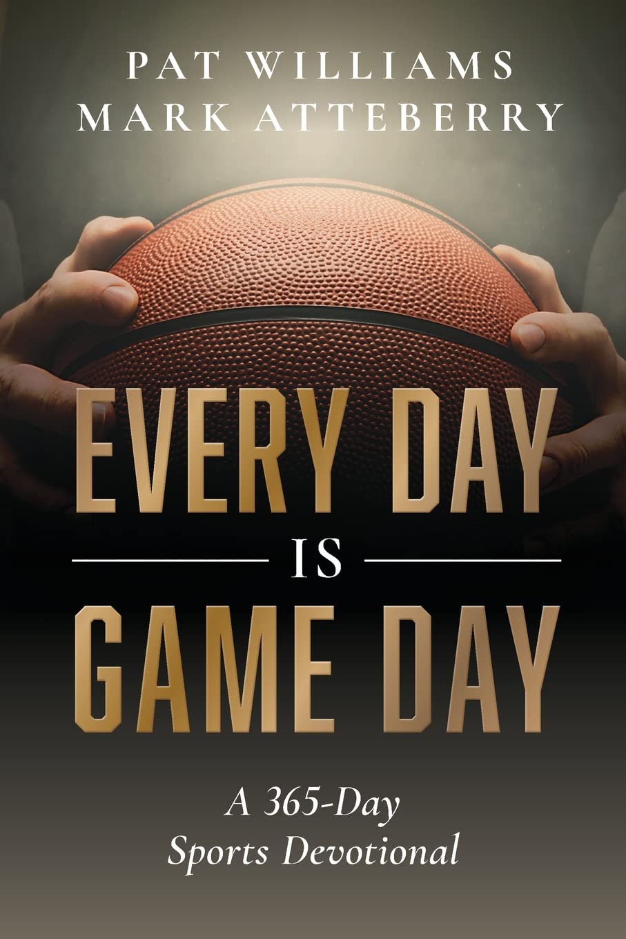 Every Day Is Game Day: A 365-Day Sports Devotional by Pat Williams ...