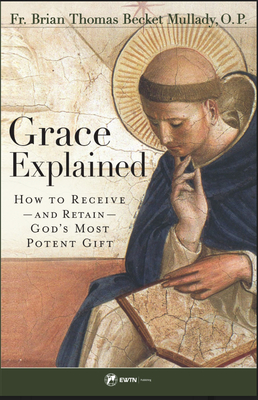 Grace Explained by Fr. Brian Mullady | Goodreads