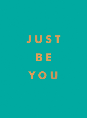 Just Be You: Inspirational Quotes and Awesome Affirmations For Staying ...