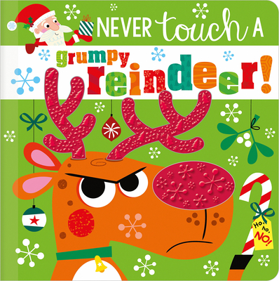 Never Touch a Grumpy Reindeer! by Rosie Greening | Goodreads