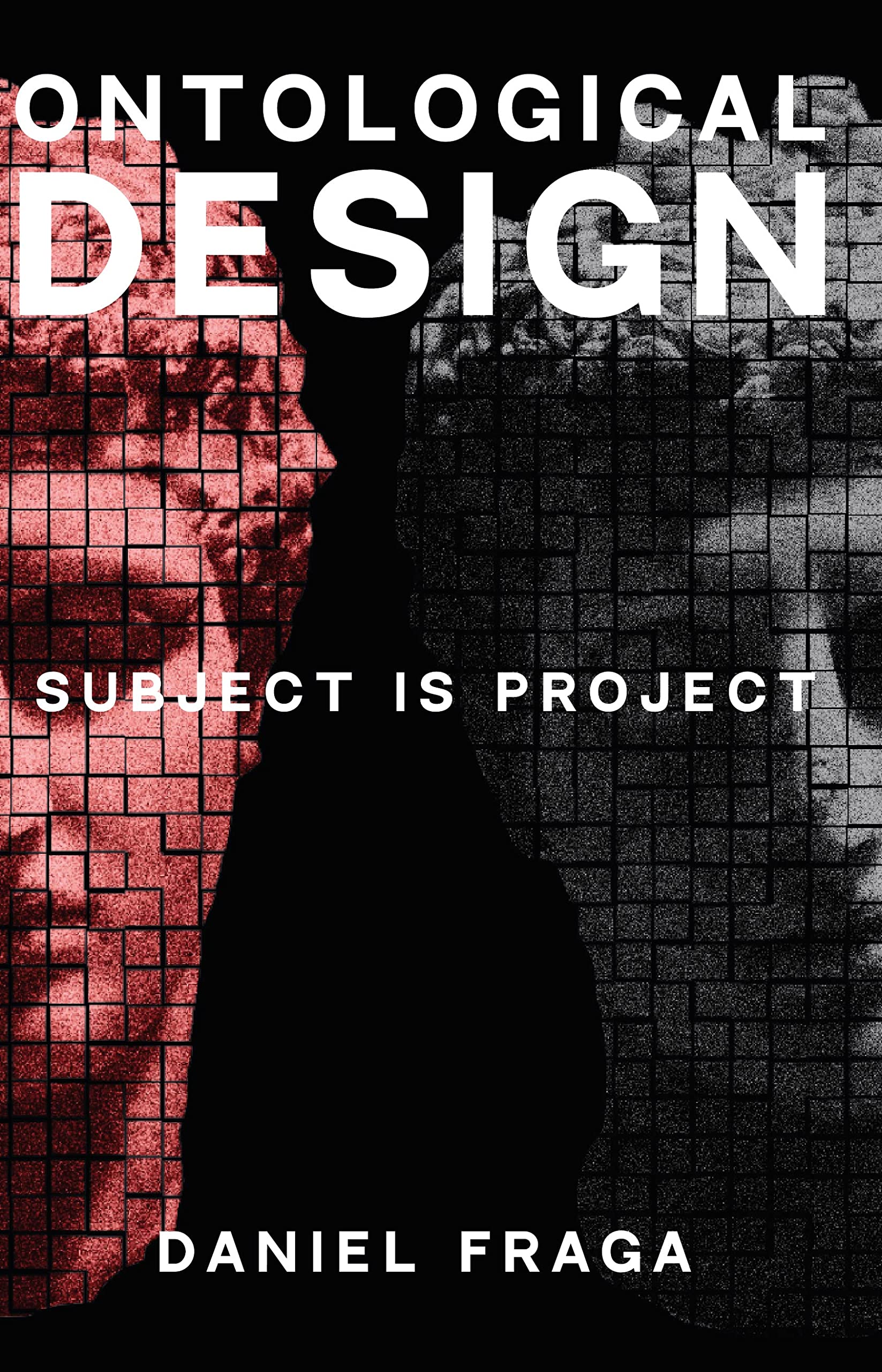 Ontological Design: Subject is Project by Daniel Fraga | Goodreads