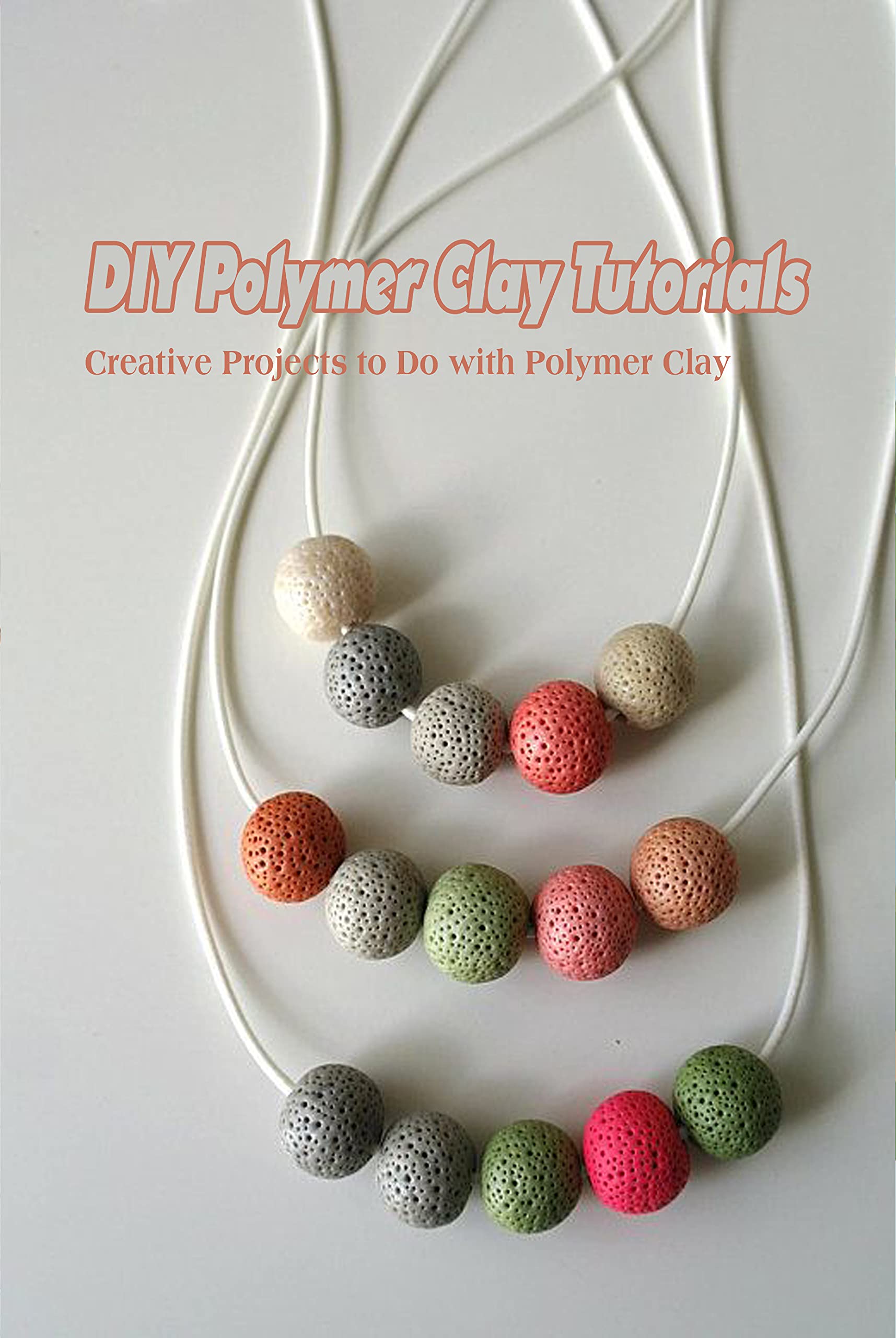 DIY Polymer Clay Tutorials: Creative Projects to Do with Polymer Clay ...