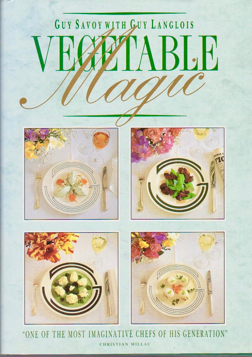 Vegetable Magic by Guy Savoy | Goodreads