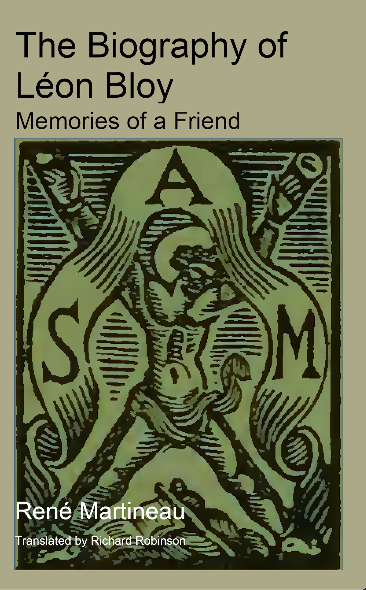 The Biography of Léon Bloy: Memories of a Friend by René Martineau ...