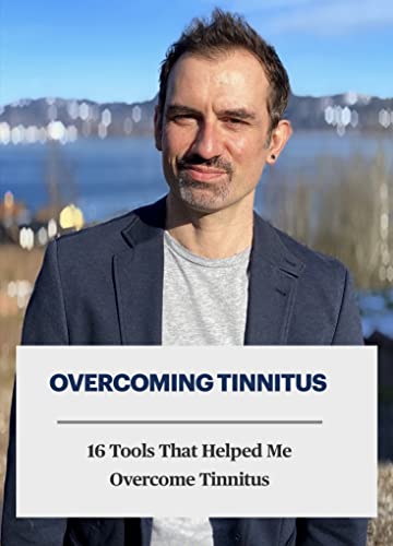 Overcoming Tinnitus: 16 Tools That Helped Me Overcome Tinnitu by Jack ...