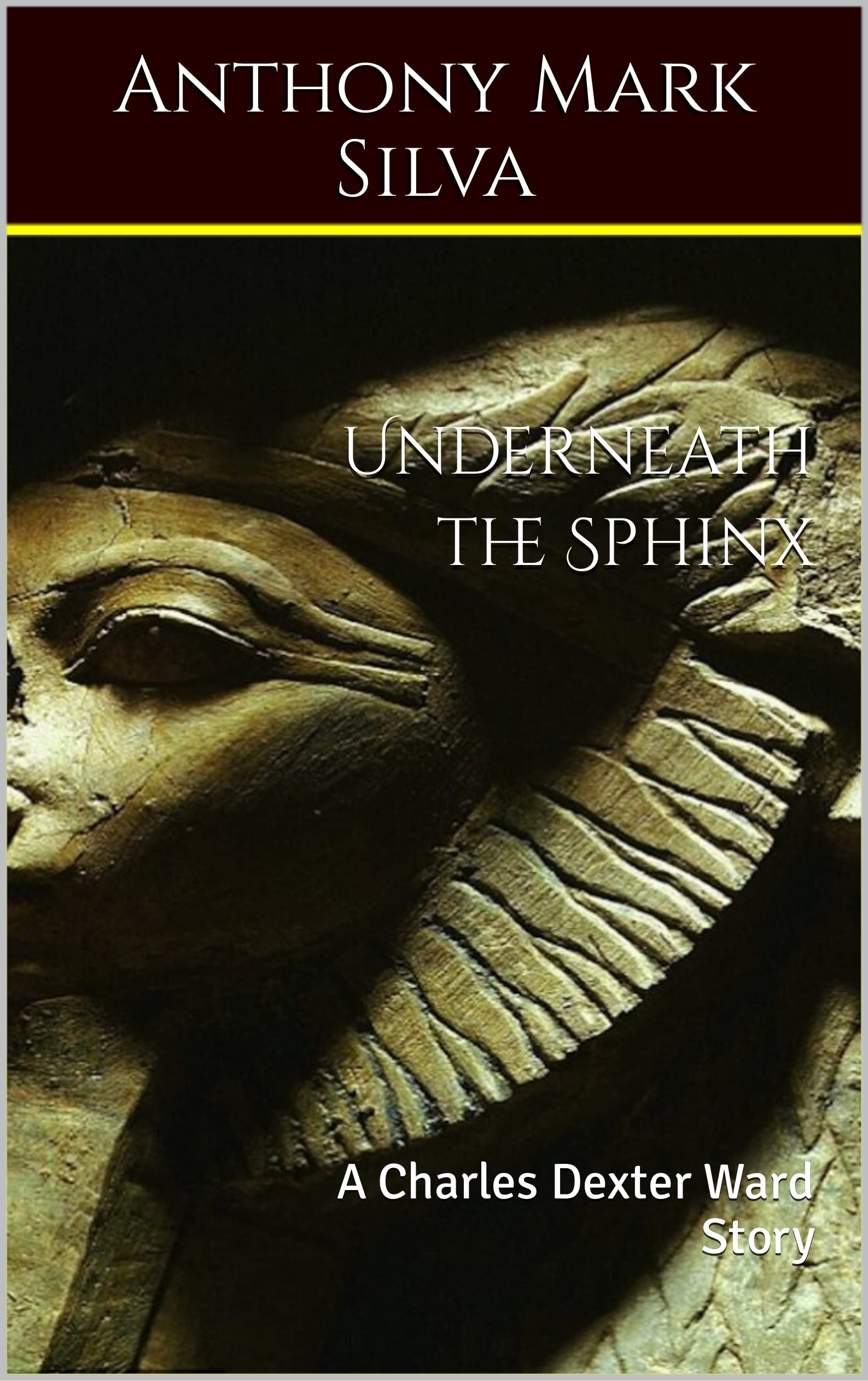 Underneath the Sphinx: A Charles Dexter Ward Story by Anthony Mark ...