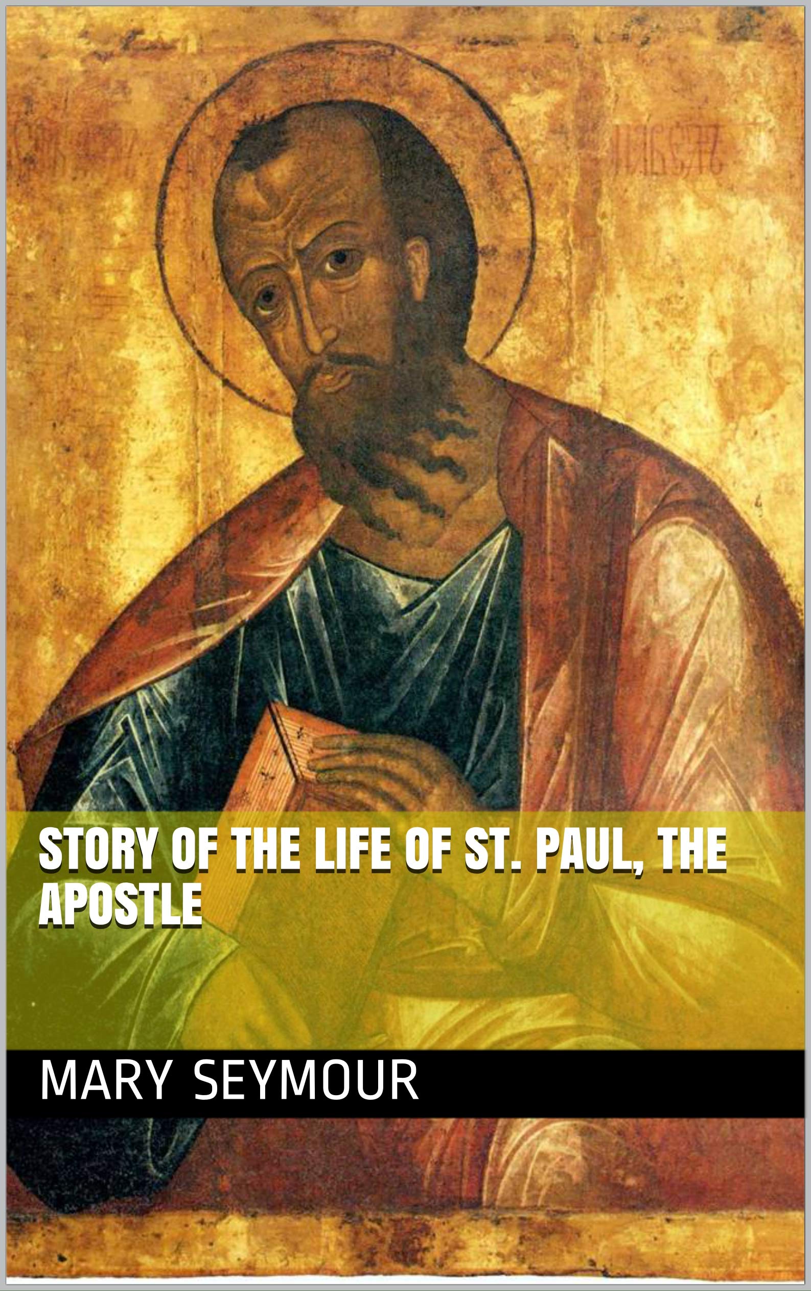 Story of the Life of St. Paul, The Apostle by Mary Seymour | Goodreads
