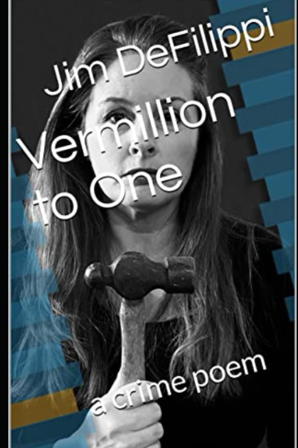 Vermillion to One: a crime poem by Jim DeFilippi | Goodreads