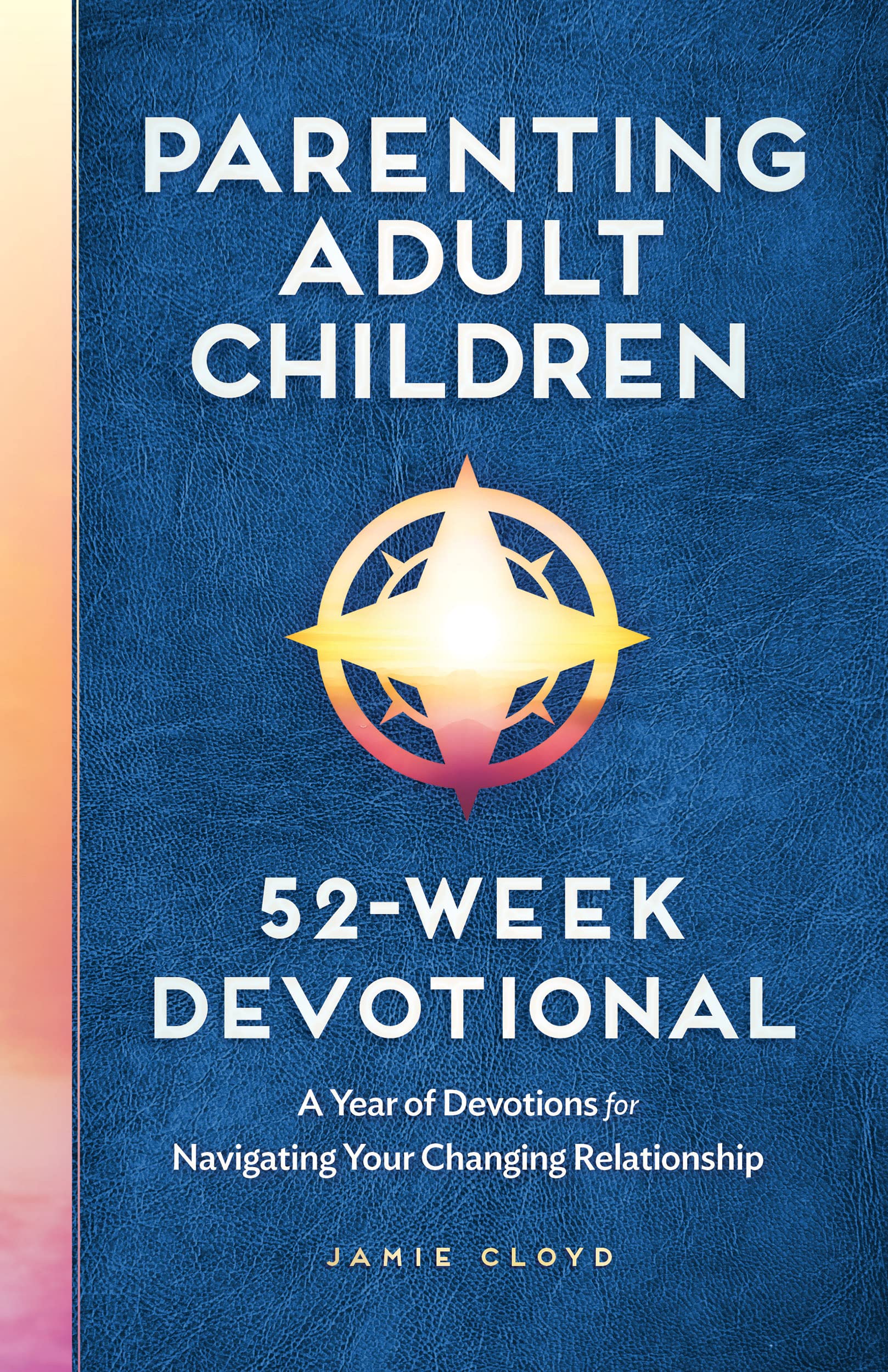 Parenting Adult Children: 52-Week Devotional: A Year of Devotions for ...