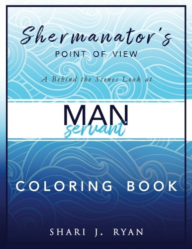 Shermanator's Point of View: A Behind the Scenes Look at Manservant by Shari Ryan | Goodreads
