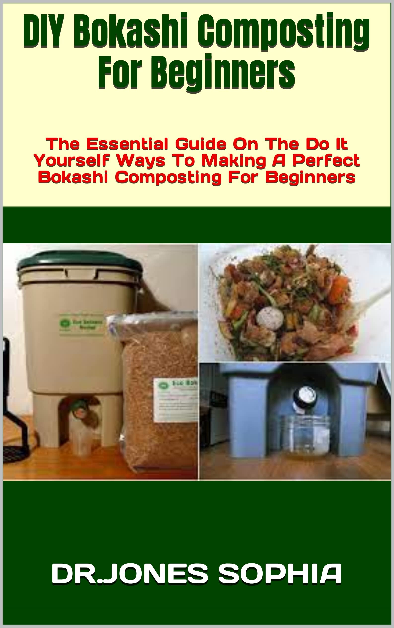 DIY Bokashi Composting For Beginners : The Essential Guide On The Do It Yourself Ways To Making ...